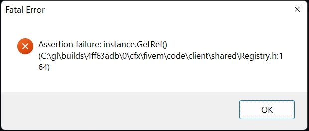 Error: Assertion failure: instance.GetRef() (C:\gl\builds\4ff63adb\0\cfx\fivem\code\client ...