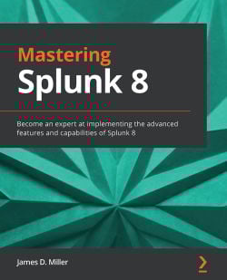 GitHub - PacktPublishing/Mastering-Splunk-8: Advanced Splunk 8, published by Packt