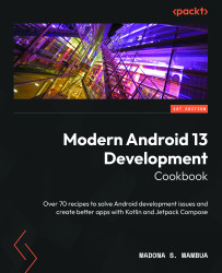 GitHub - PacktPublishing/Modern-Android-13-Development-Cookbook: Modern Android 13 Development ...