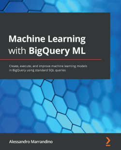 GitHub - PacktPublishing/Machine-Learning-with-BigQuery-ML: Machine ...