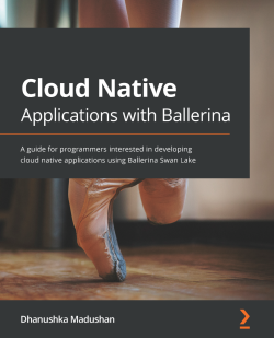 GitHub - PacktPublishing/Cloud-Native-Applications-with-Ballerina: Cloud Native Applications ...